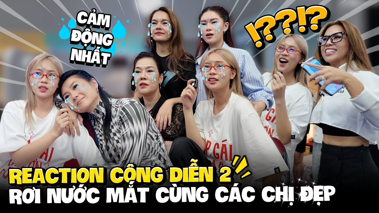 Reaction công diễn 2 cùng các Chị Đẹp. Màn trình diễn cảm động khiến cả KTX khóc trôi make up ...
